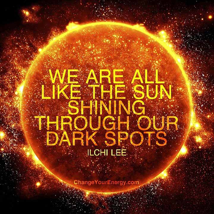 We Are All Like The Sun Shining Through Our Dark Spots